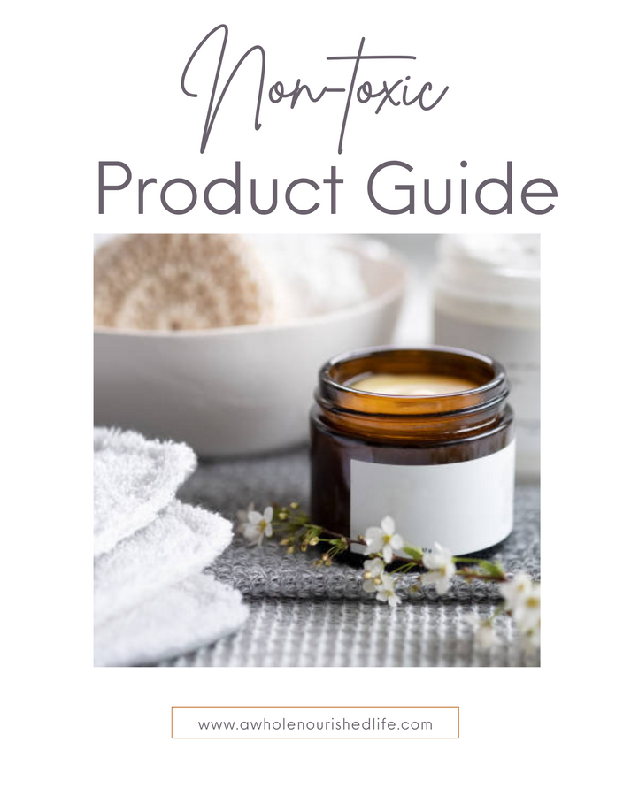 Non-Toxic Product Guide – A Whole Nourished Life